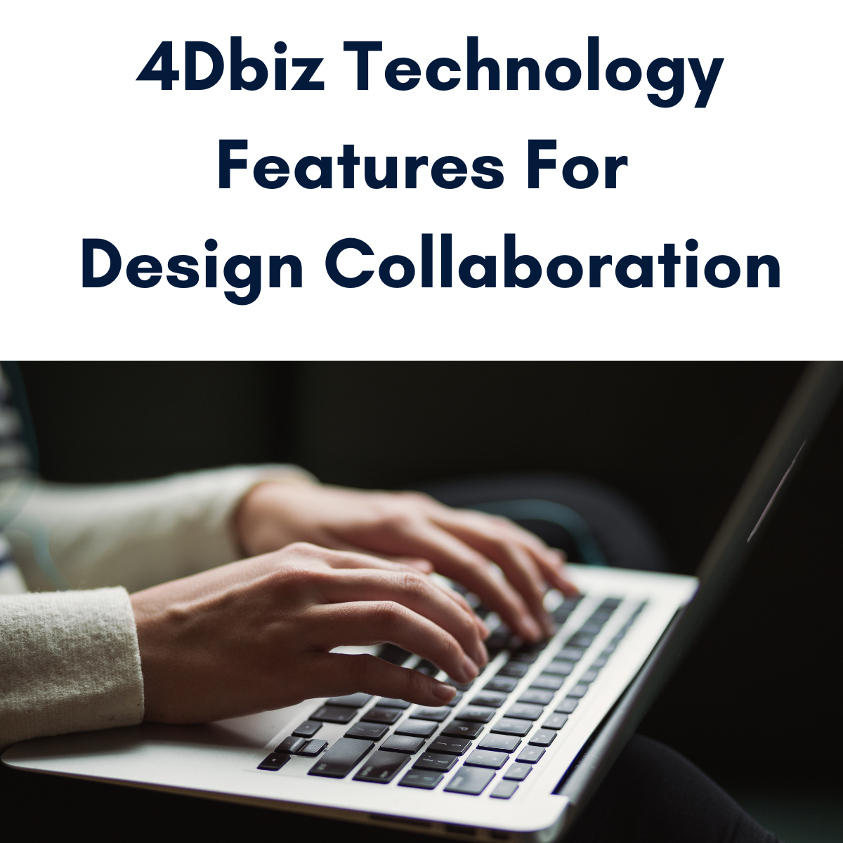 4Dbiz Technology Features For Design Collaboration - 4Dbiz